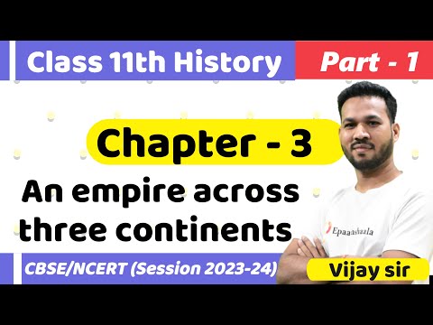CLASS 11 HISTORY - CH-3 - AN EMPIRE ACROSS THREE CONTINENTS - P-1 ...