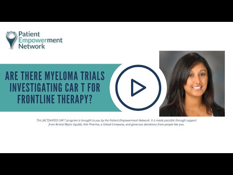Are There Myeloma Trials Investigating CAR T for Frontline Therapy?