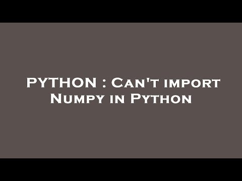 PYTHON : Can't import Numpy in Python