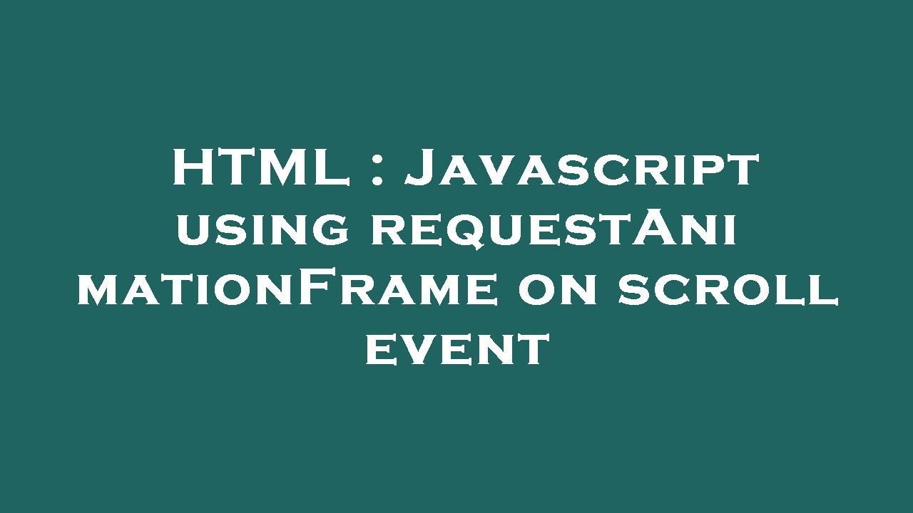 HTML : Javascript using requestAnimationFrame on scroll event