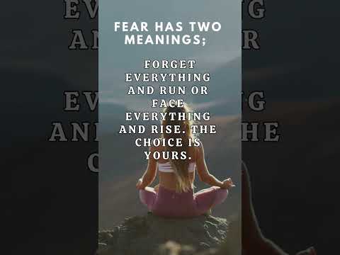 Fear has two meanings; forget everything and run or face everything and rise the choice is yours