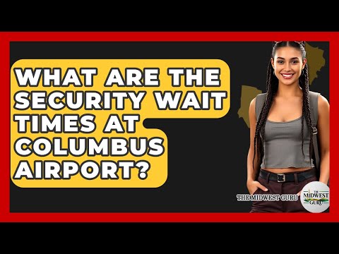 What Are The Security Wait Times At Columbus Airport? - The Midwest Guru