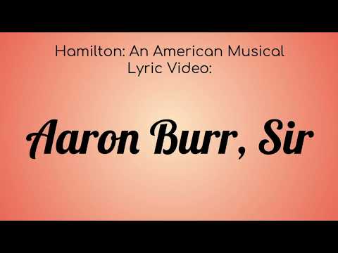 Hamilton: An American Musical Lyric Video: Aaron Burr, Sir