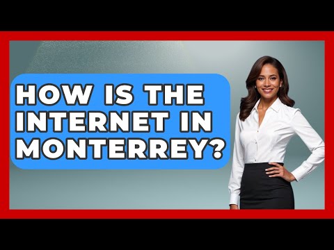 How Is The Internet In Monterrey? - Magical Mexico Moments