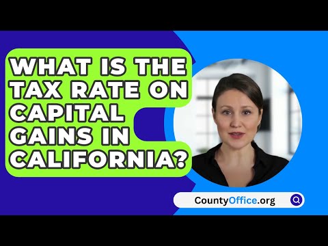 What Is The Tax Rate On Capital Gains In California? - CountyOffice.org