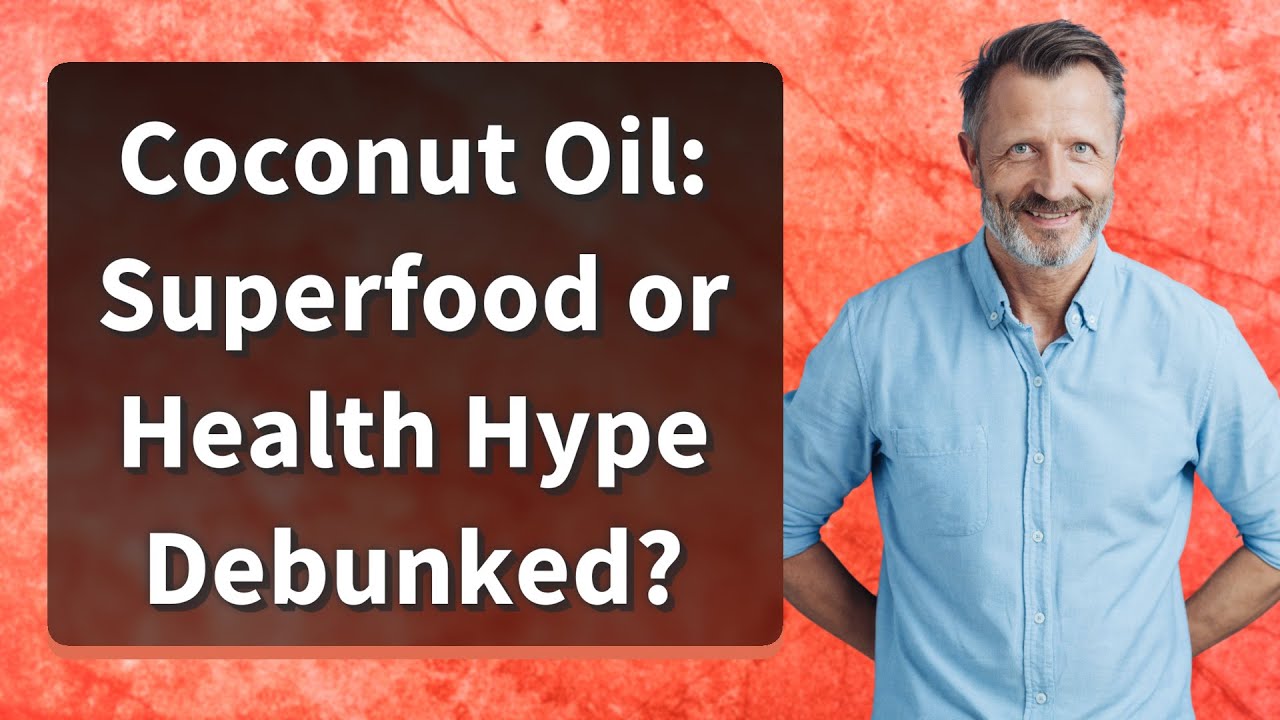 Coconut Oil: Superfood or Health Hype Debunked?