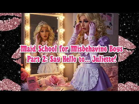 Maid School for Misbehaving Boys – Part 2: Say Hello to... Juliette! ✨💖 The Sissy Name Ceremony! 💋✨