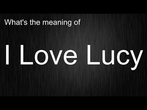 No More Confusion! Explaining "I Love Lucy" Meaning, Teaching You Standard British Pronunciation!
