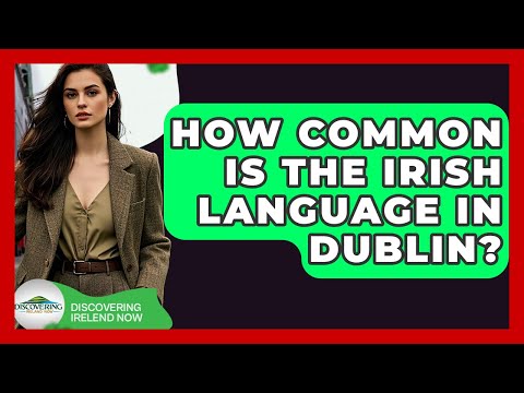 How Common Is The Irish Language In Dublin? - Discovering Ireland Now