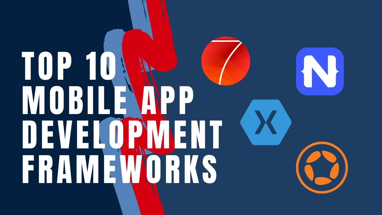 Top 10 Mobile App Development Frameworks