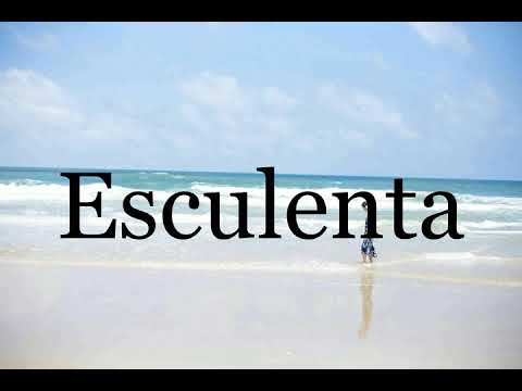 How To Pronounce Esculenta🌈🌈🌈🌈🌈🌈Pronunciation Of Esculenta