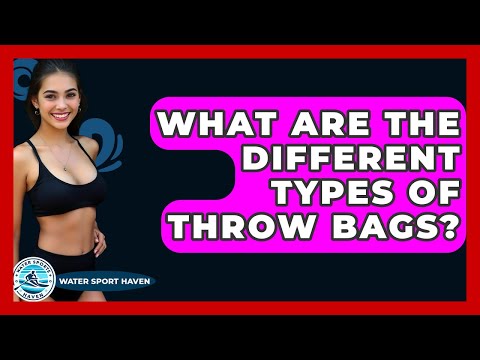 What Are The Different Types Of Throw Bags? - Water Sports Haven