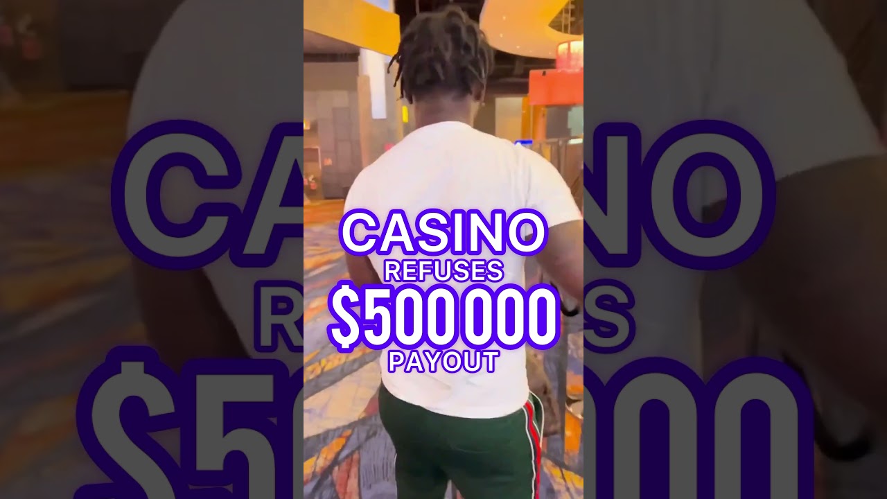 Casino Refuses $500,000 Payout!
