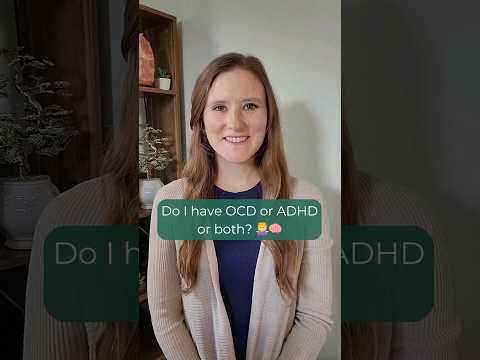 Do I have OCD or ADHD or Both?