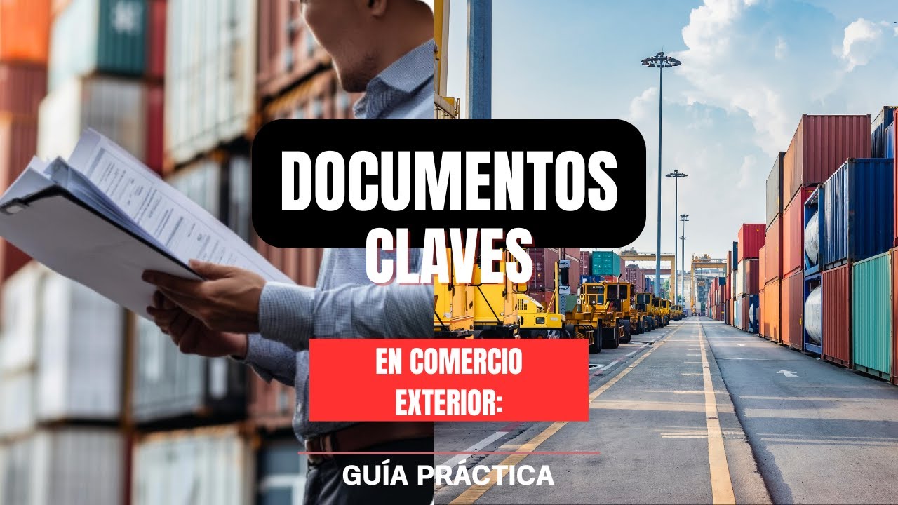 Documentos Clave en Comercio Exterior: Guía Práctica