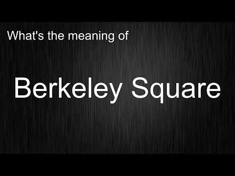 What's the meaning of "Berkeley Square", How to pronounce Berkeley Square?