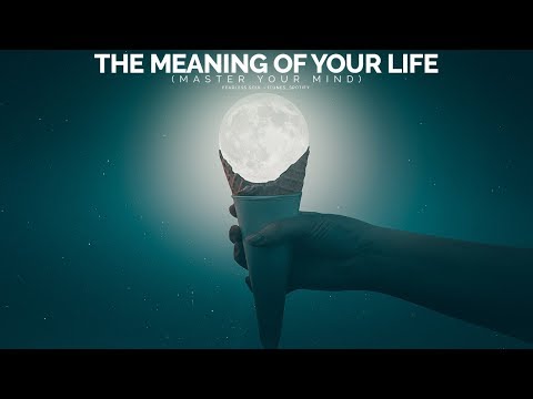 The Meaning Of Your Life - Master Your Mind (Motivational Video)