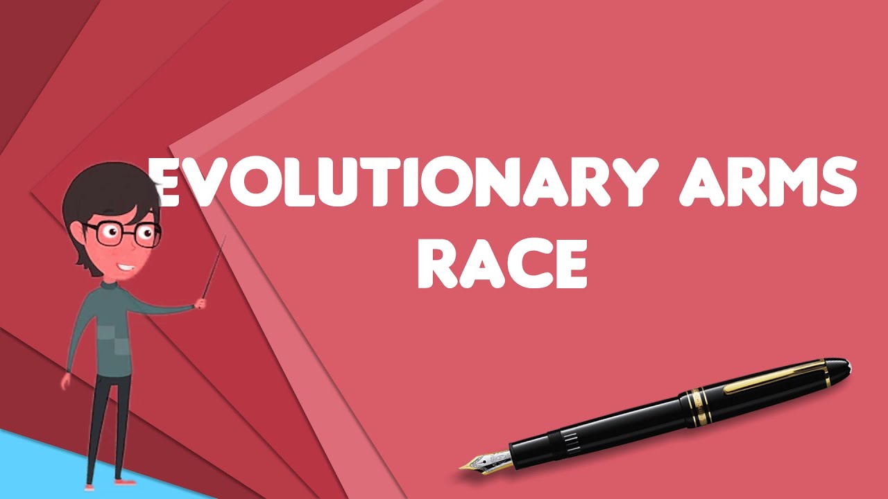 What is Evolutionary arms race?, Explain Evolutionary arms race, Define Evolutionary arms race