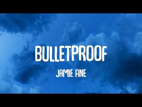 Jamie Fine - Bulletproof (Lyrics)