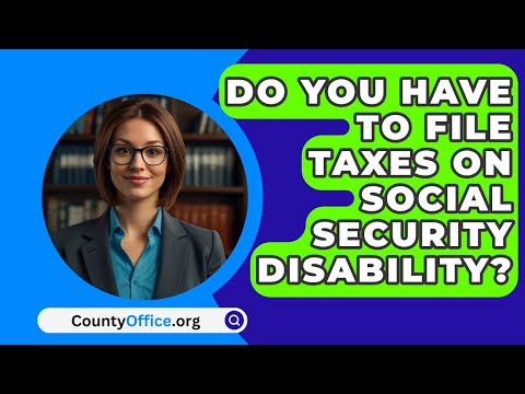 Do You Have To File Taxes On Social Security Disability? - CountyOffice.org