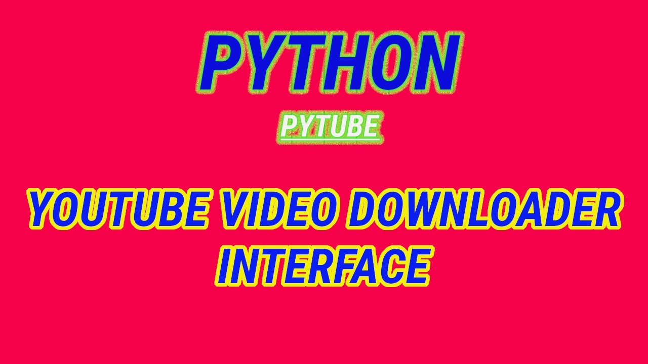 Creating a YouTube Downloader using Python: An easy step-by-step tutorial