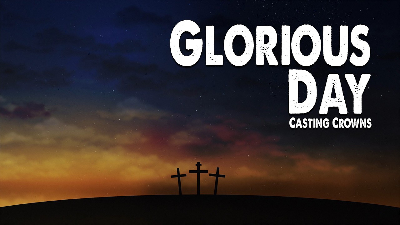 Glorious Day (Living He Loved Me) | Casting Crowns (Worship Lyric Video)