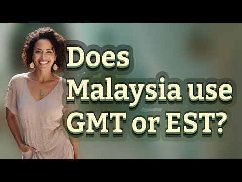 Does Malaysia use GMT or EST?