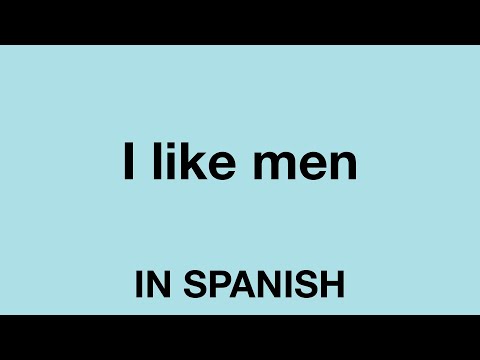 How To Say (I like men) In Spanish