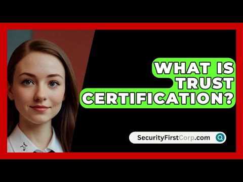 What Is Trust Certification? - SecurityFirstCorp.com