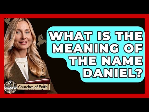What Is The Meaning Of The Name Daniel? - Churches Of Faith
