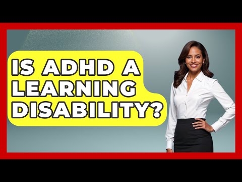 Is ADHD A Learning Disability? - The College Explorer