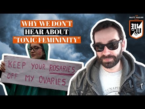 Why Don’t We Ever Hear About “Toxic Femininity”? | The Matt Walsh Show Ep. 177