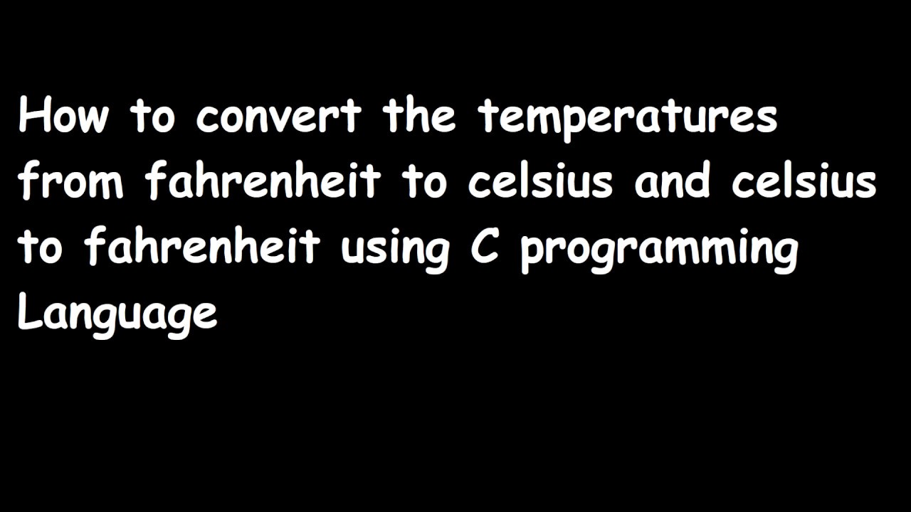How to convert temperatures using C Programming Language
