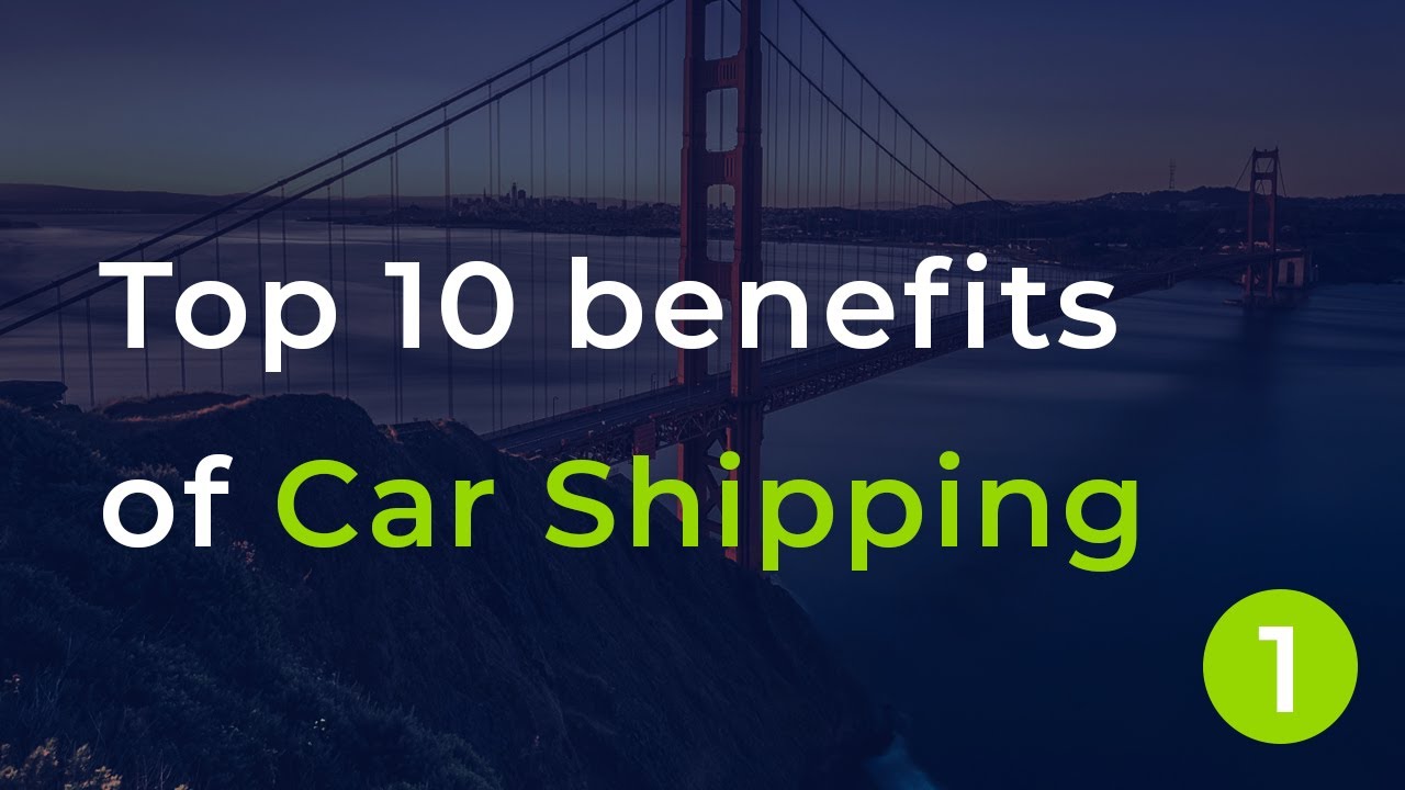 Top 10 Benefits of Car Shipping