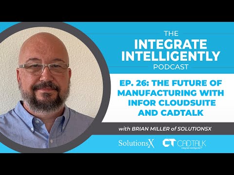 Integrate Intelligently, Ep. 26: The Future of Manufacturing with Infor Cloudsuite and CADTALK