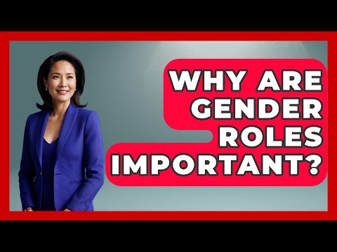 Why Are Gender Roles Important? - Gender Equality Network
