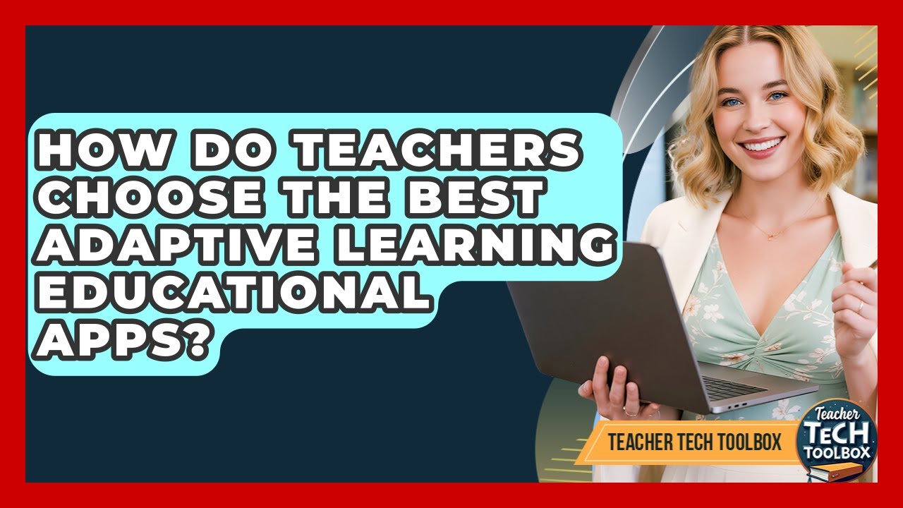 How Do Teachers Choose The Best Adaptive Learning Educational Apps? - Teacher Tech Toolbox