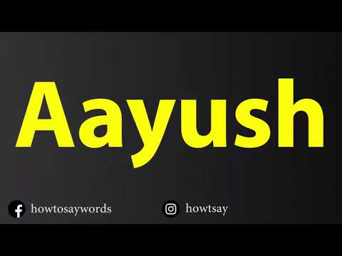How To Pronounce Aayush