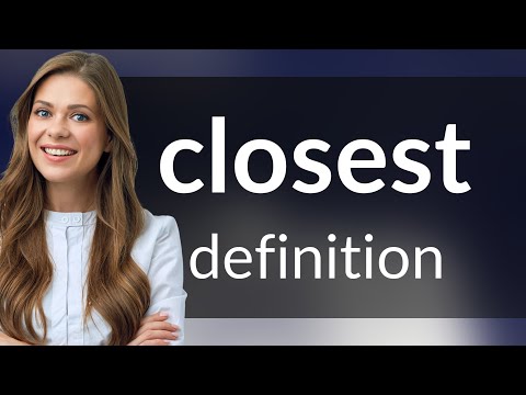 Closest — meaning of CLOSEST