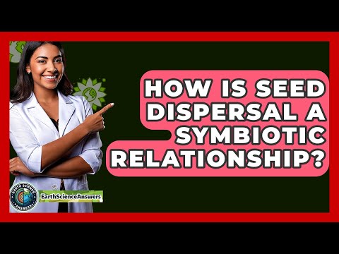 How Is Seed Dispersal A Symbiotic Relationship? - Earth Science Answers