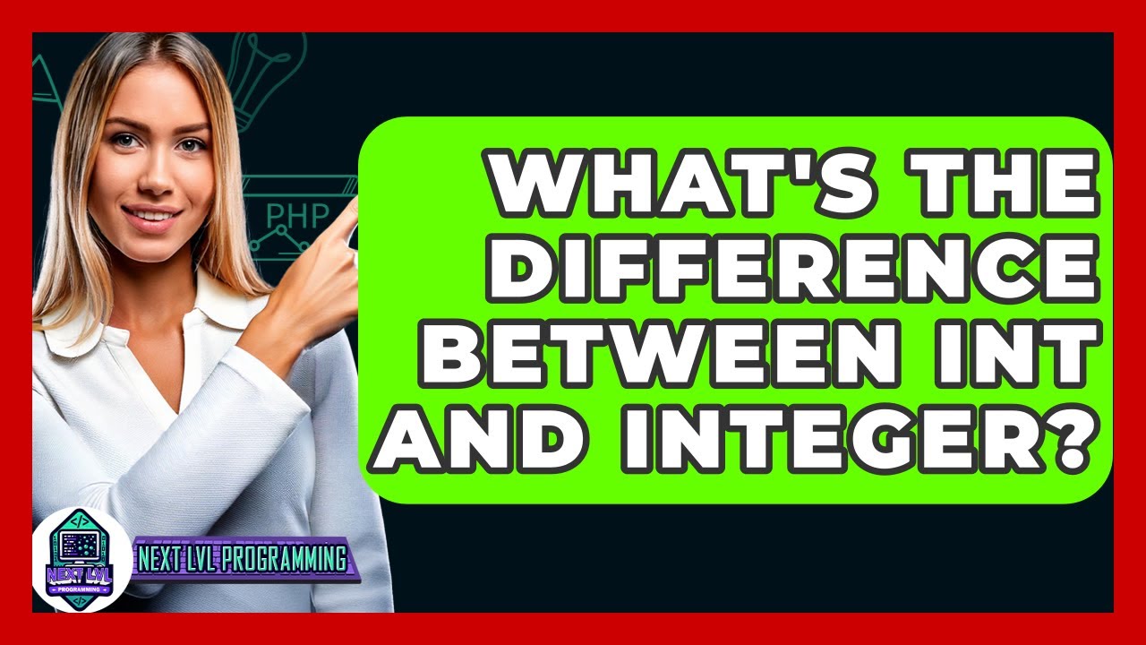 What's The Difference Between Int And Integer? - Next LVL Programming
