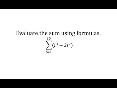 Evaluate Sigma Notation Using Formulas (i squared and I cubed)