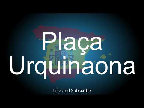 How to correctly pronounce in Catalan and English, a principal square in Spain - Plaça Urquinaona.