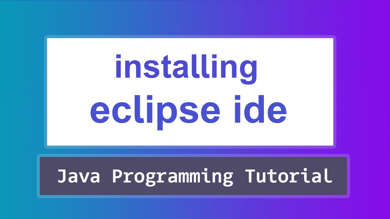 Downloading and Installing Eclipse IDE for Java Development