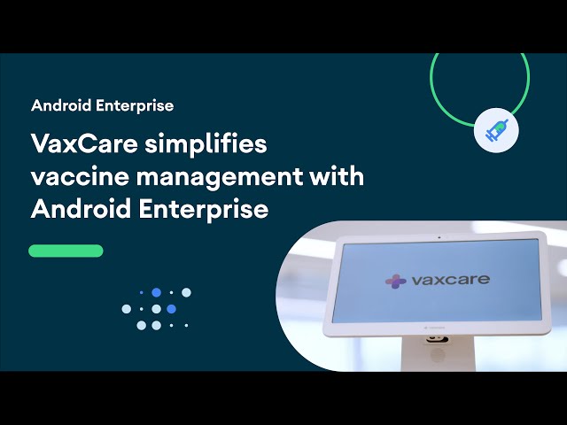 VaxCare simplifies vaccine management with Android Enterprise