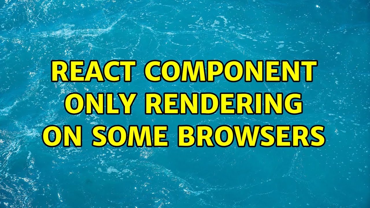 React Component only rendering on some browsers
