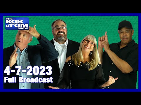 The Full BOB & TOM Show for April 7, 2023