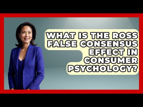 What Is the Ross False Consensus Effect in Consumer Psychology? | Strange Science HQ
