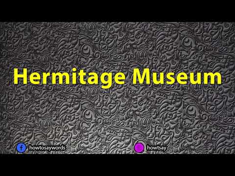How To Pronounce Hermitage Museum