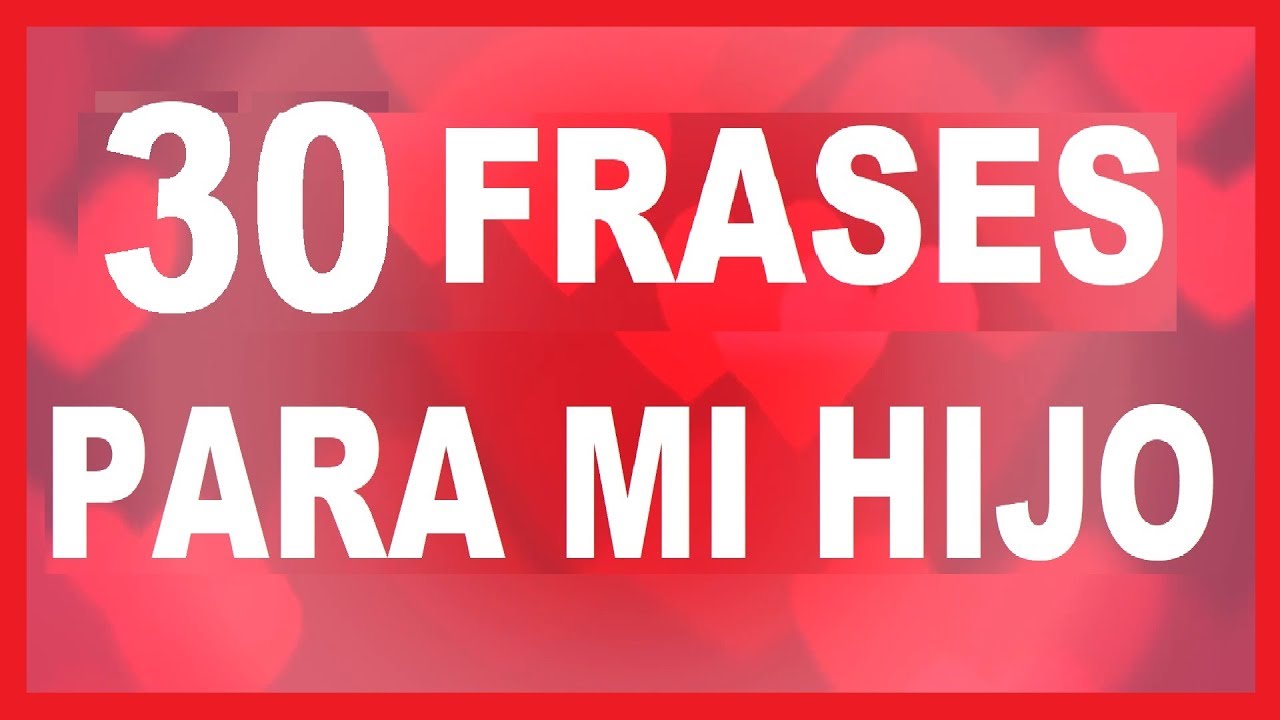 Frases Para Mi Hijo Que Tanto Amo